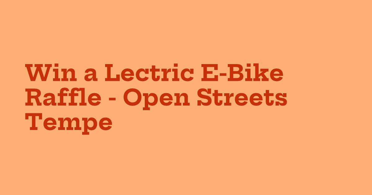 Win a Lectric E-Bike Raffle - Open Streets Tempe